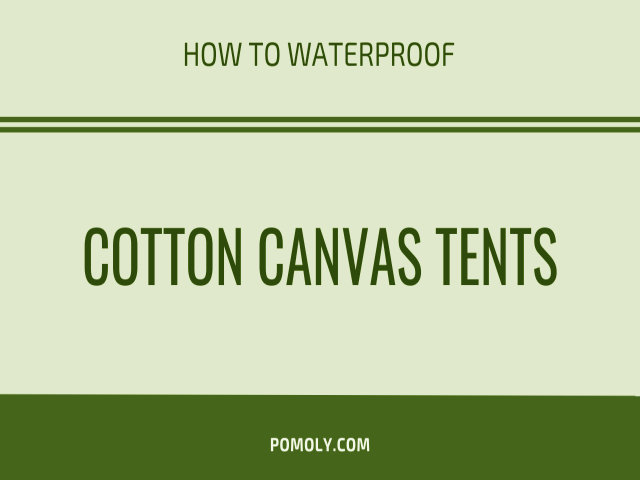 How to Waterproof Cotton Canvas tents?