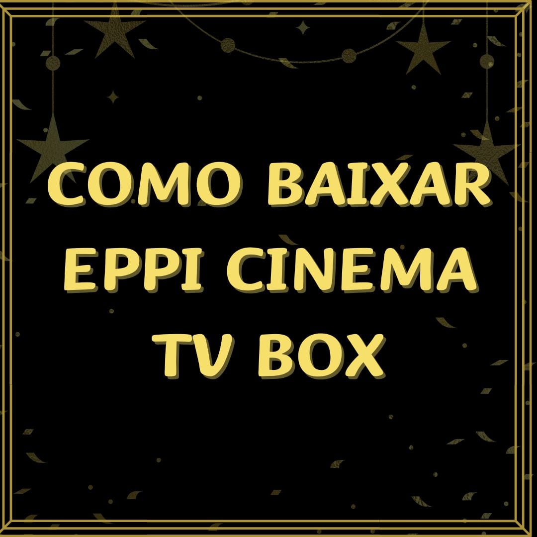 Como baixar Eppi Cinema TV box