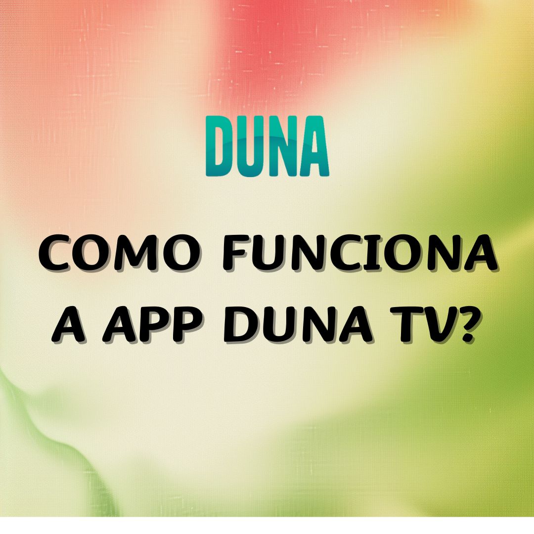 Como Funciona a App Duna TV?