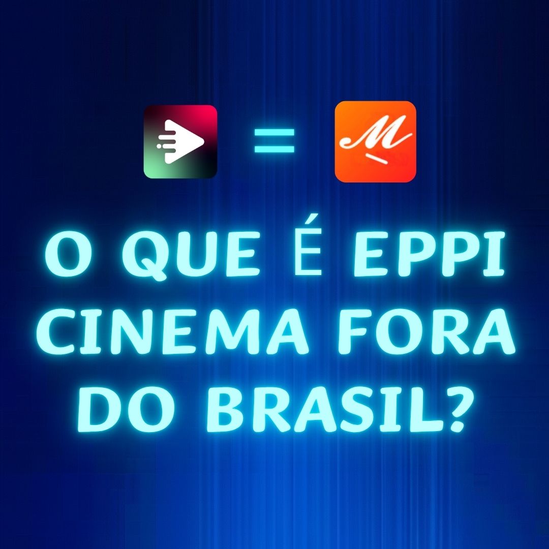 O que é Eppi Cinema fora do Brasil?