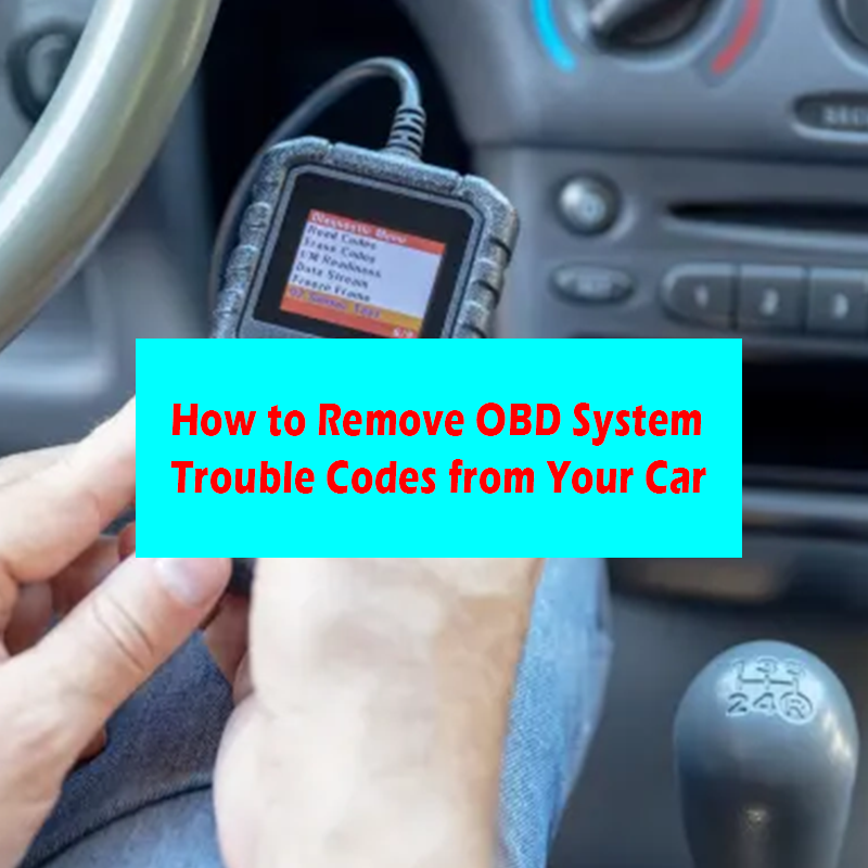How to Remove OBD System Trouble Codes from Your Car
